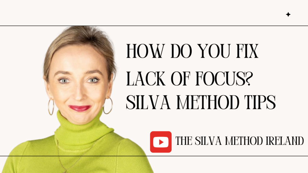 How do you fix luck of focus – Silva method tips | Silva Method Ireland
