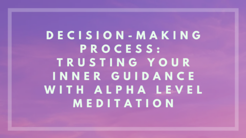 Decision-Making Process: Trusting Your Inner Guidance with Alpha Level ...